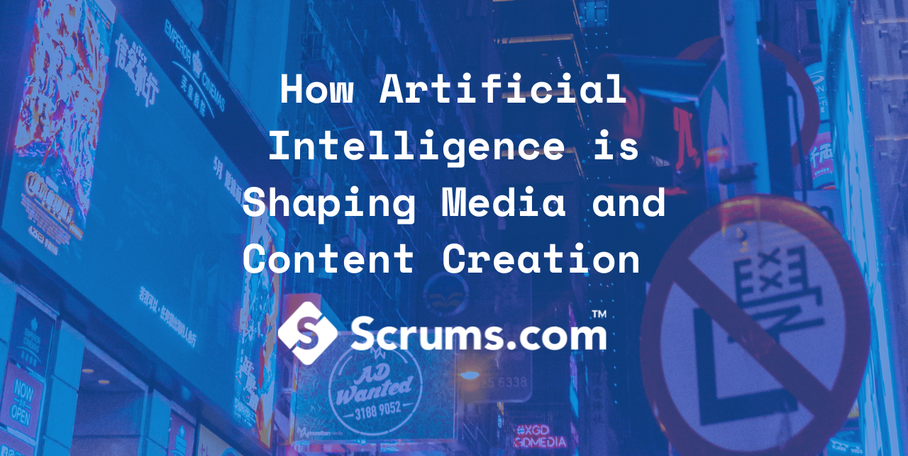 How Artificial Intelligence is Shaping Media and Content Creation
